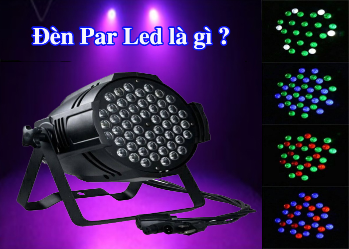 Đèn Par Led ? Công dụng của đèn Par Led bạn đã biết chưa?